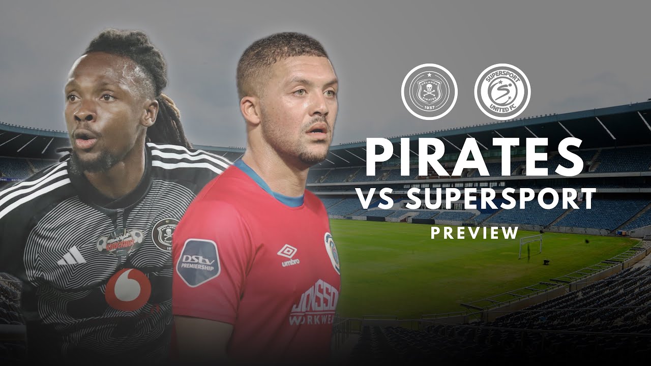 Orlando Pirates vs SuperSport United: We need a win and a favour from ...