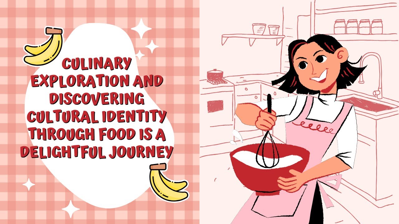 Culinary Exploration and Discovering Cultural Identity Through Food is ...