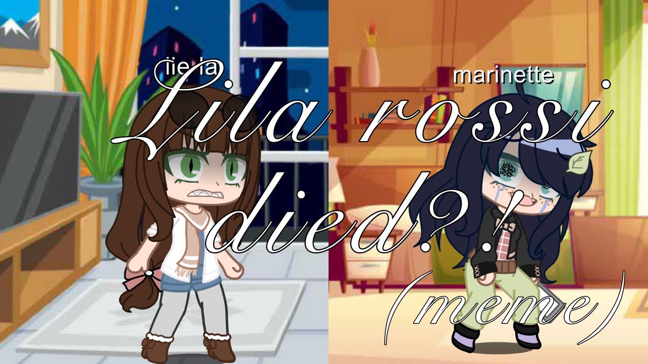 lila rossi died? (pt1) meme/skit - YouTube