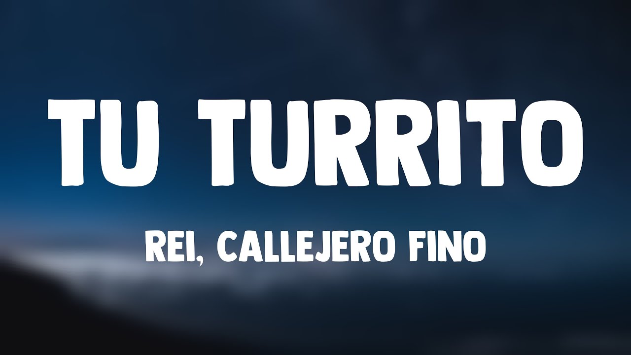 Tu Turrito - Rei, Callejero Fino (Lyrics Version) 🌋 - YouTube