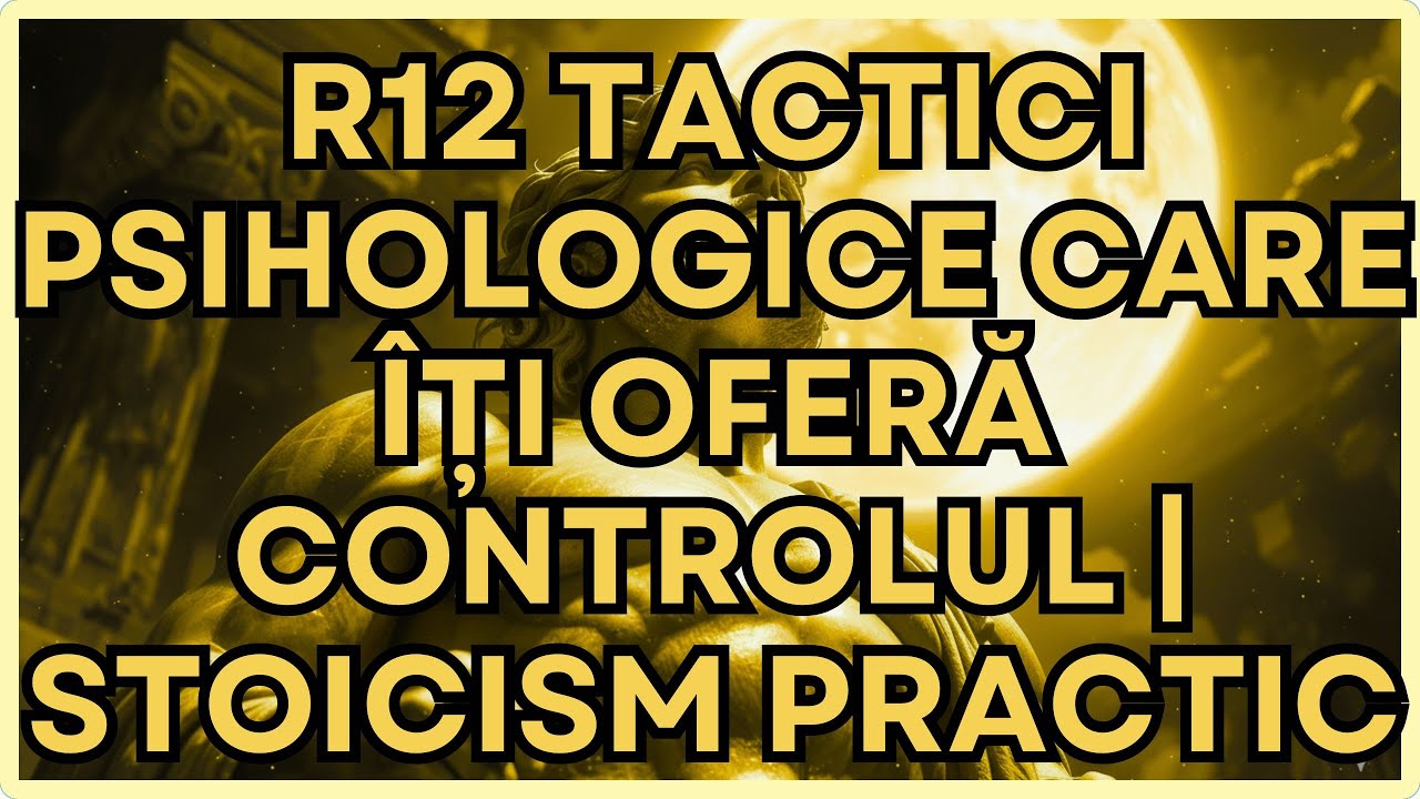 R12 TACTICI PSIHOLOGICE Care Îți Oferă Controlul | Stoicism Practic ...