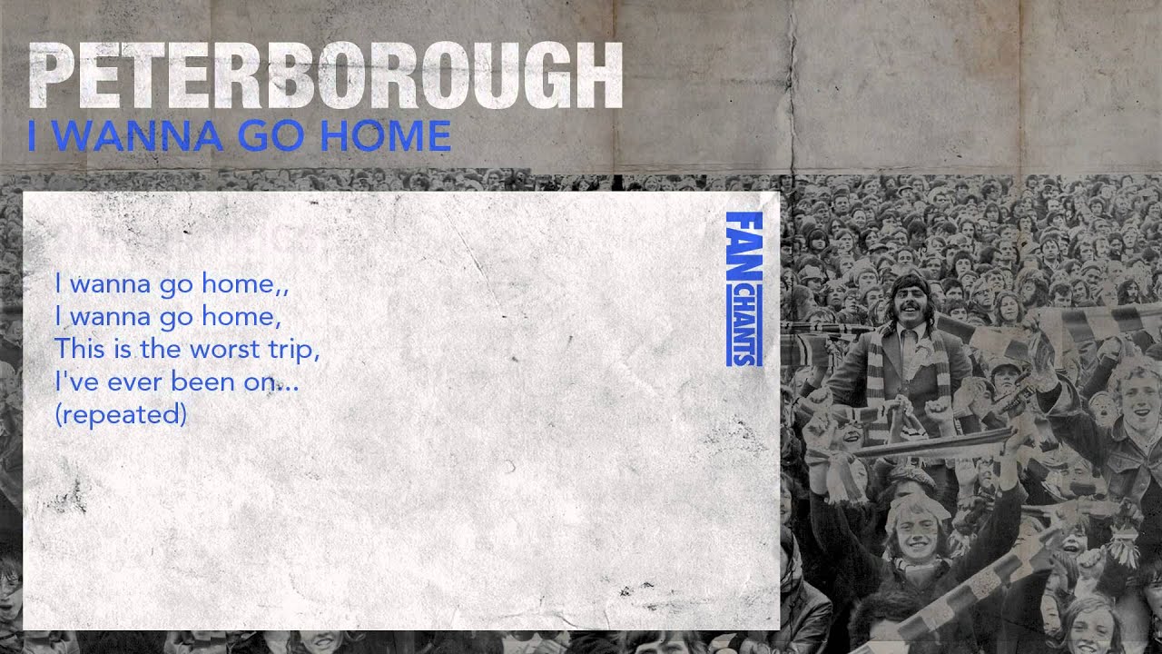 I Wanna Go Home Classic Football Chant: Peterborough Fans Soccer Song ...