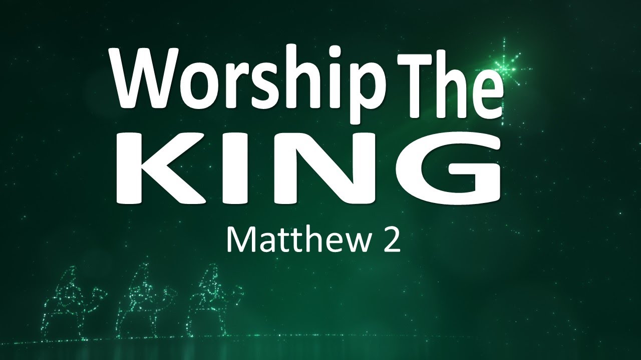 Worship the King - Matthew 2 - YouTube