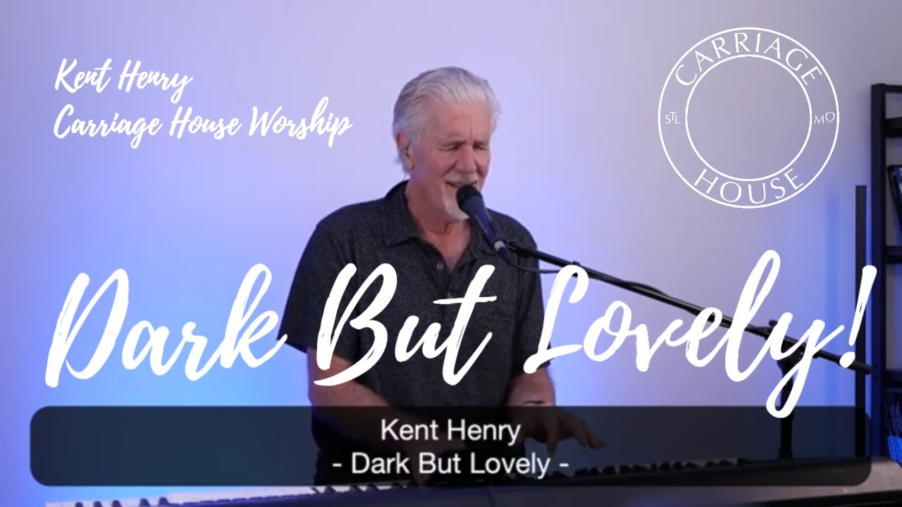 KENT HENRY | DARK BUT LOVELY - WORSHIP MOMENT | CARRIAGE HOUSE WORSHIP ...