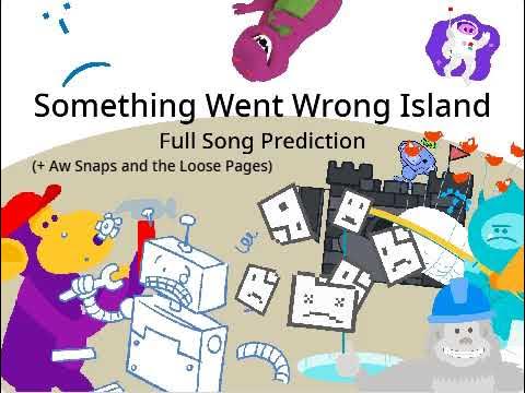 Something Went Wrong Island - Full Song Prediction (+Aw Snaps and the Loose Pages) - YouTube