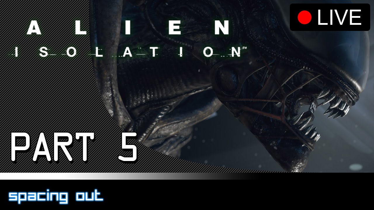 Alien: Isolation Livestream - Part 5: Spacing Out [PC] - YouTube
