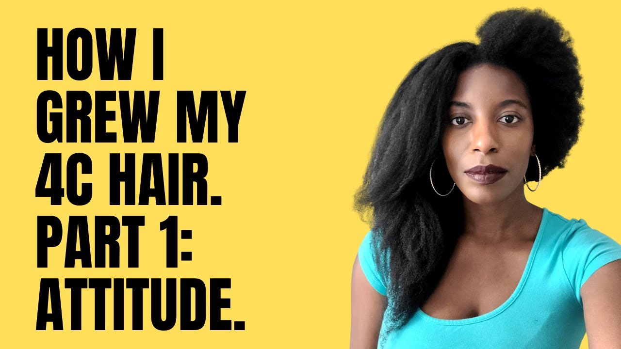 How To Grow 4c Hair. Part 1: Attitude. - YouTube
