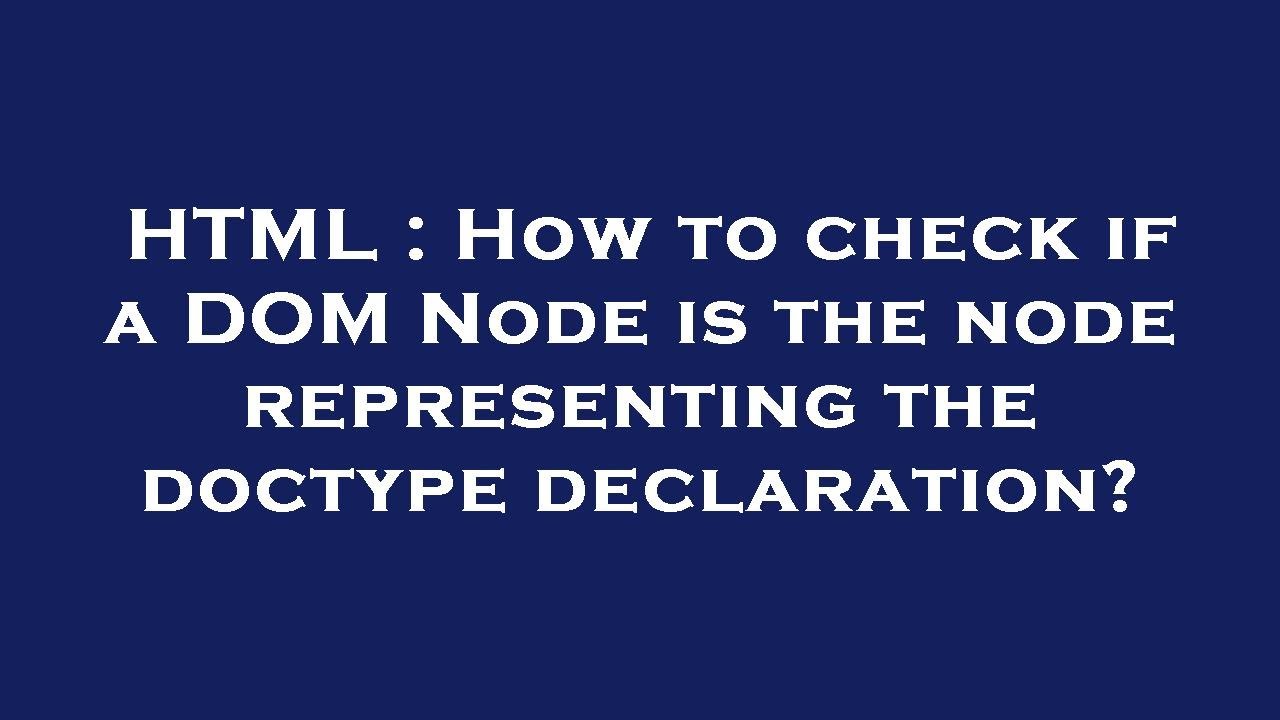 Html How To Check If A Dom Node Is The Node Representing The Doctype 5637