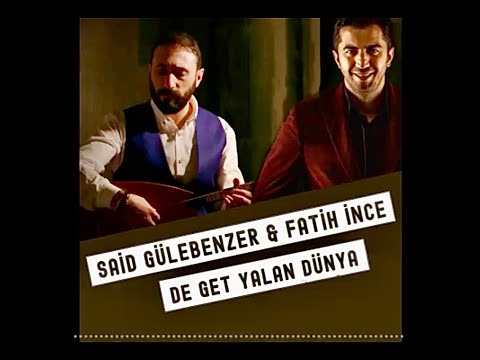 DE GET, YALAN DÜNYA - Said GÜLEBENZER - Fatih İNCE