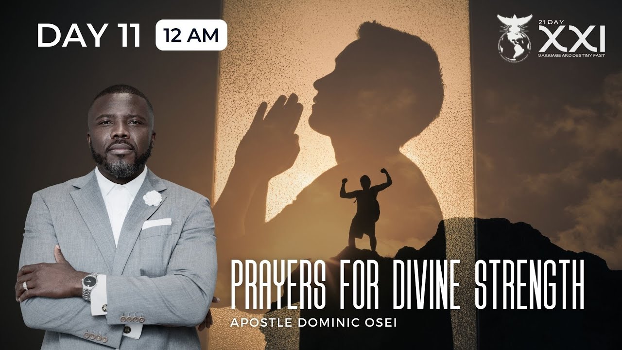 PRAYERS FOR DIVINE STRENGTH| DAY 11 -12AM | APOSTLE DOMINIC OSEI ...