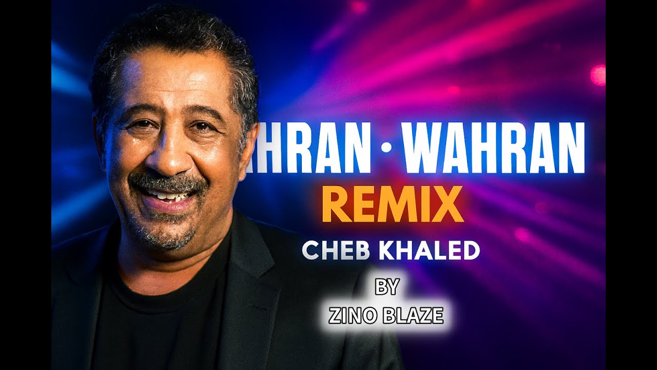 CHEB KHALED -WAHRAN WAHRAN- CLUB EDIT BY ZINO BLAZE The Soundtrack of ...