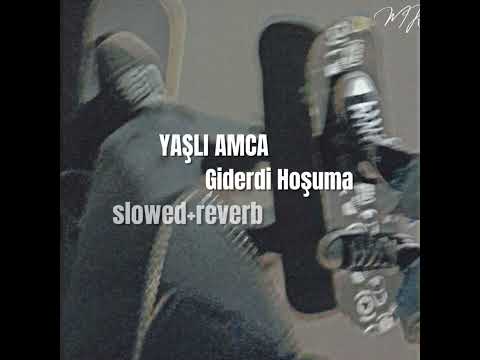 Yaşlı Amca - Giderdi Hoşuma (slowed+reverb)