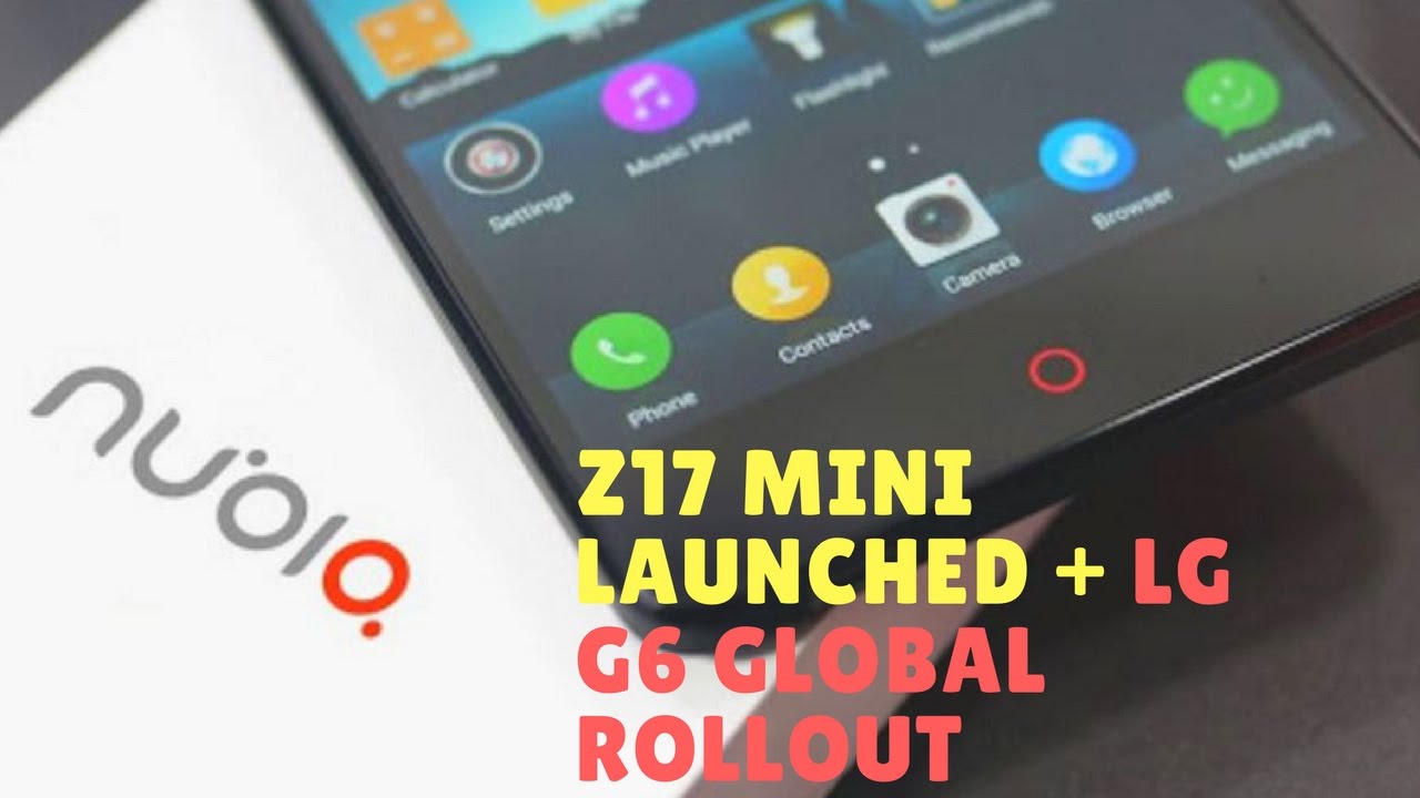 Nubia Z17 Mini wih 6GB RAM launched LG G6 international shipping begins Nubia Z17 mini Specs ...