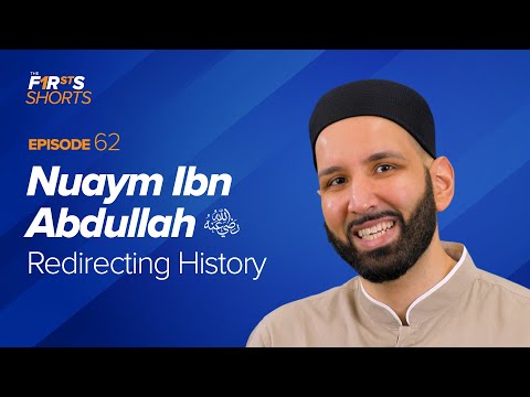 Nuaym Ibn Abdullah (ra): Redirecting History | The Firsts | Dr. Omar Suleiman