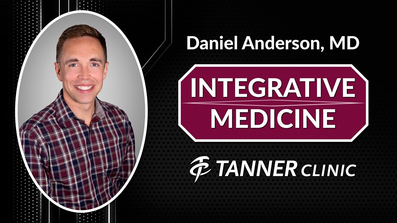 Integrative Medicine with Daniel Anderson, MD, at Tanner Clinic - YouTube