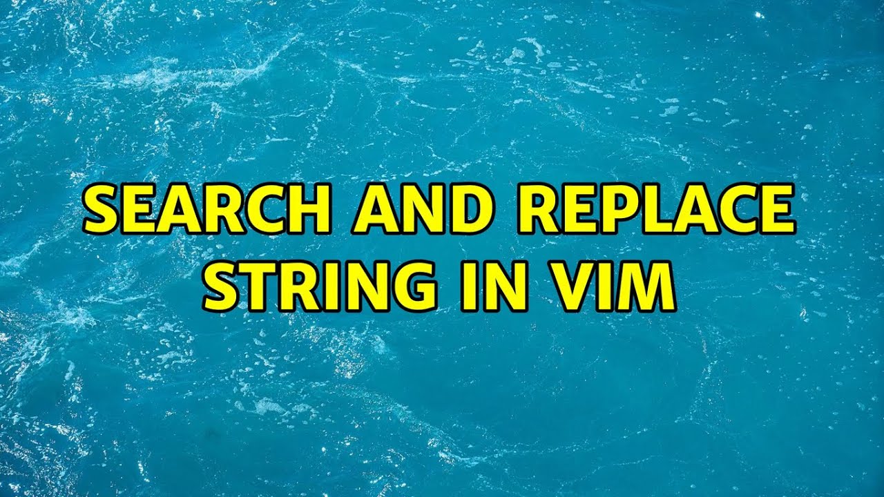Search And Replace String In Vim 4 Solutions YouTube Search And Replace String In Vim 4 Solutions YouTube