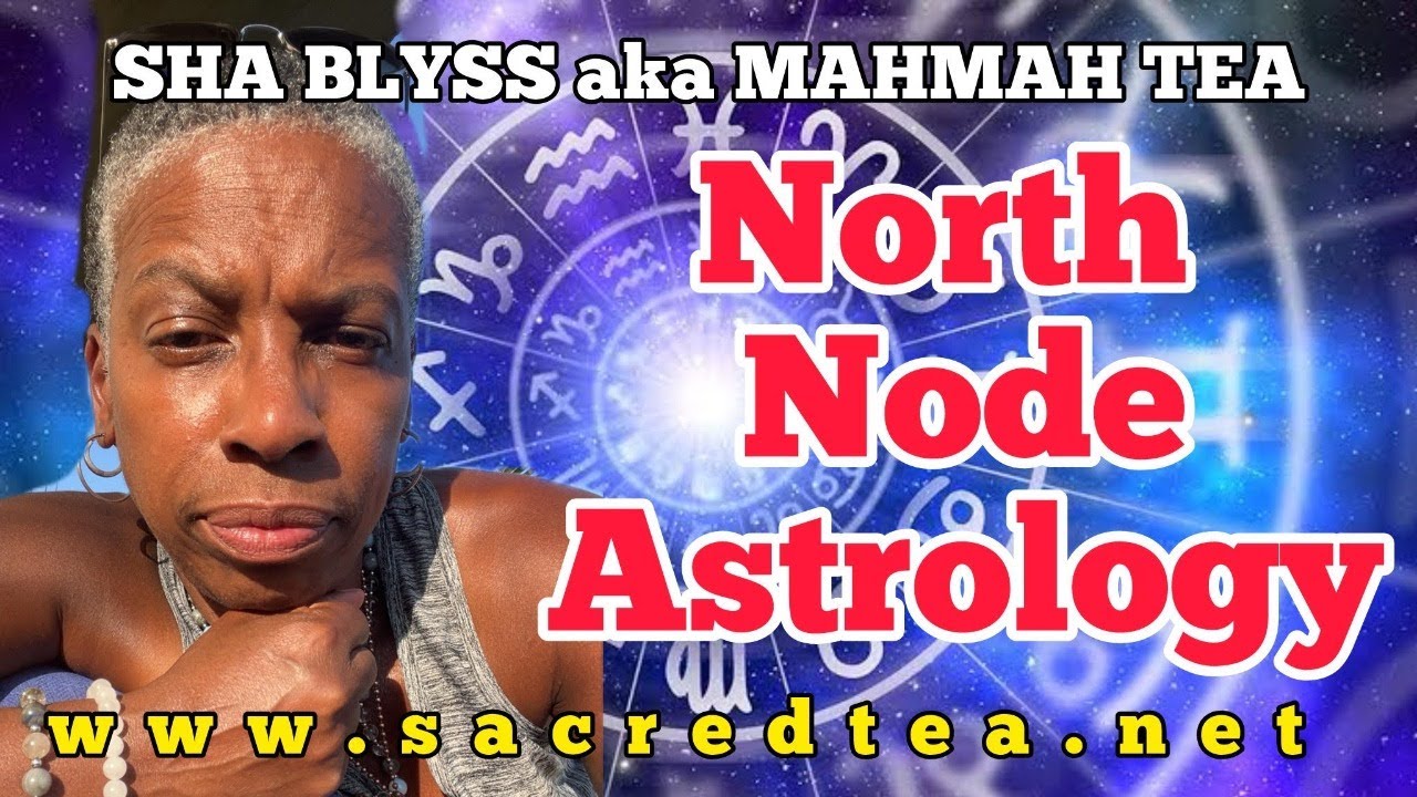 North Node Astrology w/Sha Blyss aka MahMah Tea - YouTube