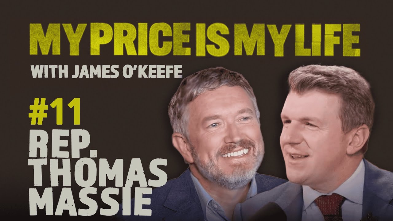 Rep. Thomas Massie | My Price Is My Life With James O’Keefe #11 - YouTube