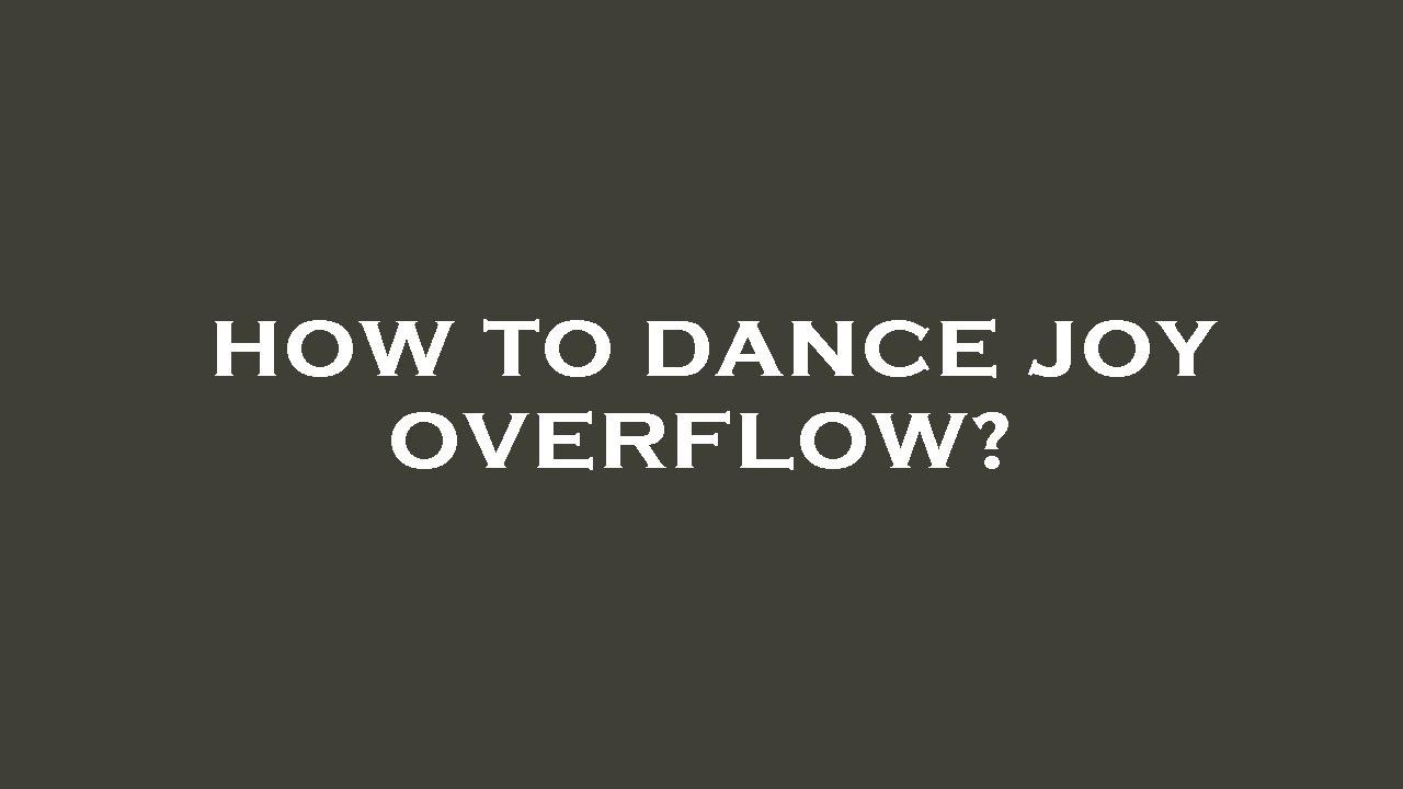 How to dance joy overflow? - YouTube