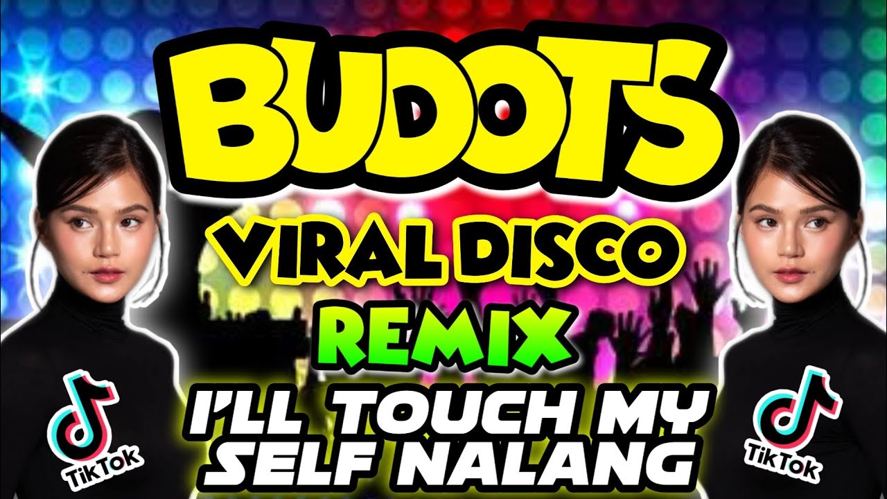 VIRAL BUDOTS | I'LL TOUCH MY SELF NALANG | BUDOTS DISCO REMIX - YouTube