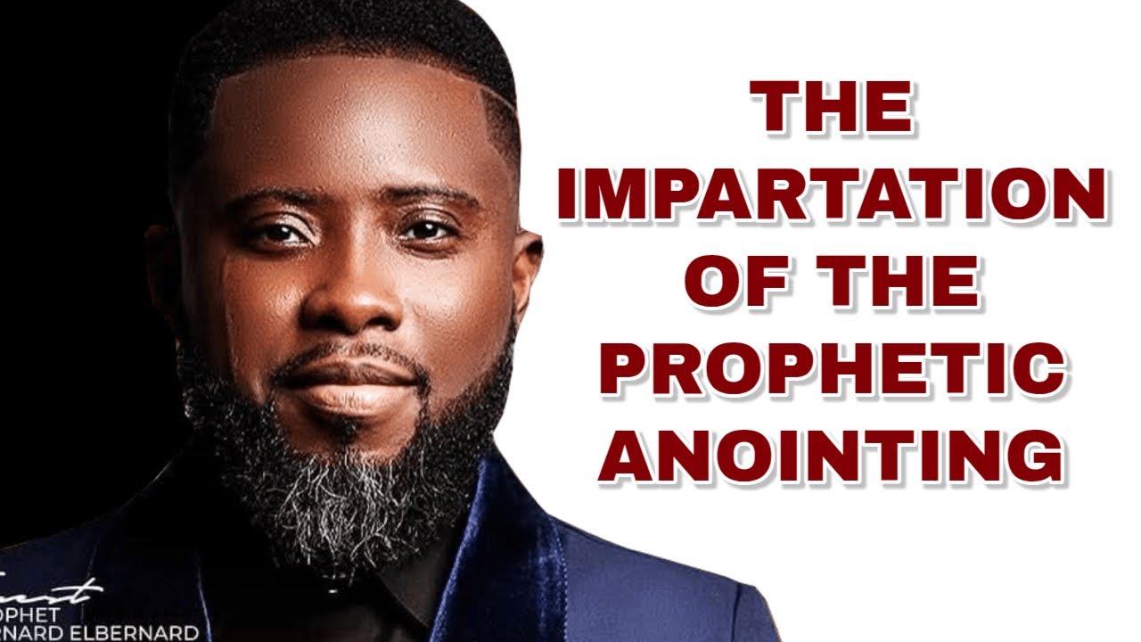 The Impartation of The Prophetic Anointing || Prophet Bernard ElBernard ...