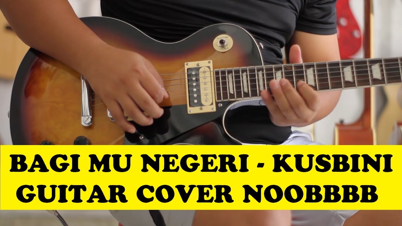 BAGIMU NEGERI - KUSBINI .. COVER GITAR LAGU BAGIMU NEGERI MENGGUNAKAN ...