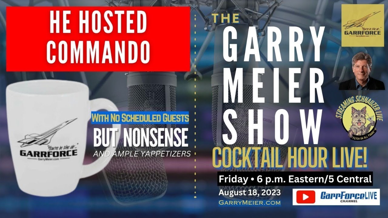 He Hosted Commando - GarrForce Cocktail Hour LIVE - August 18, 2023 ...