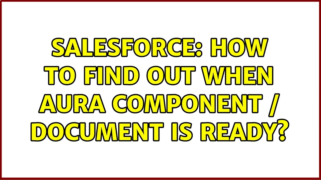 Salesforce: How to find out when Aura component / document is ready ...