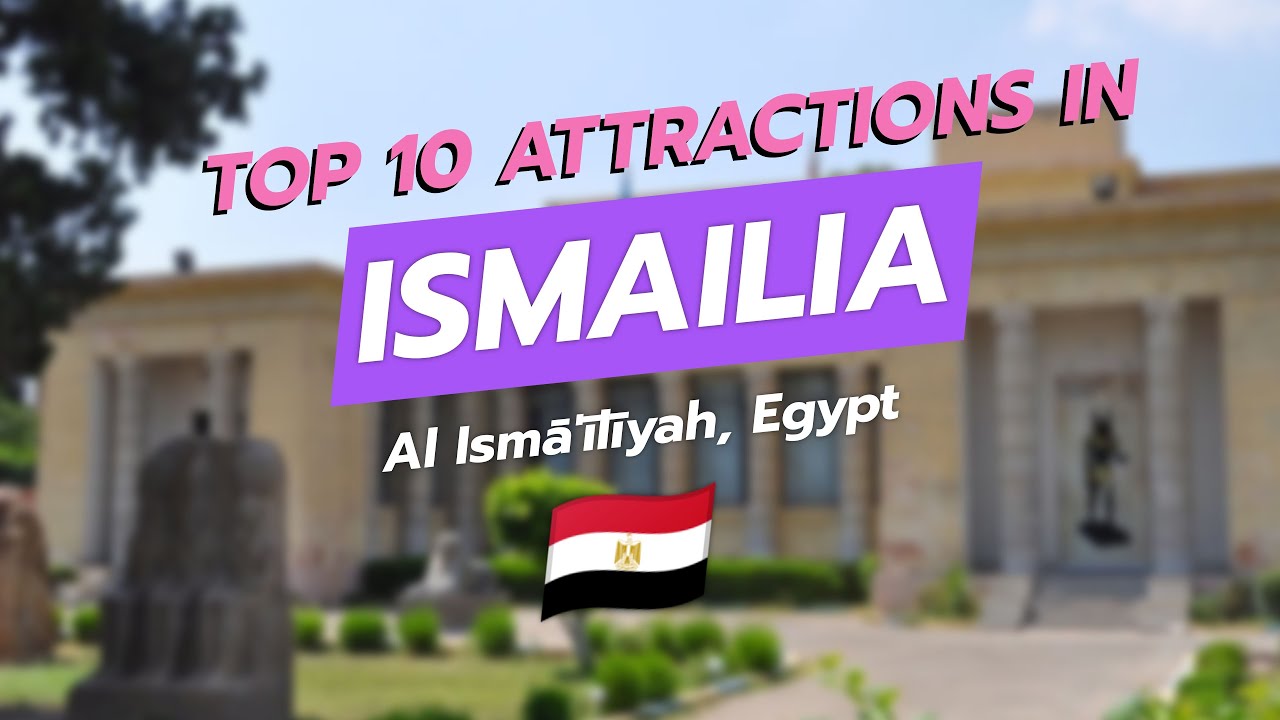 🌍 Top 10 Attractions in Ismailia, Egypt 🇪🇬 - YouTube