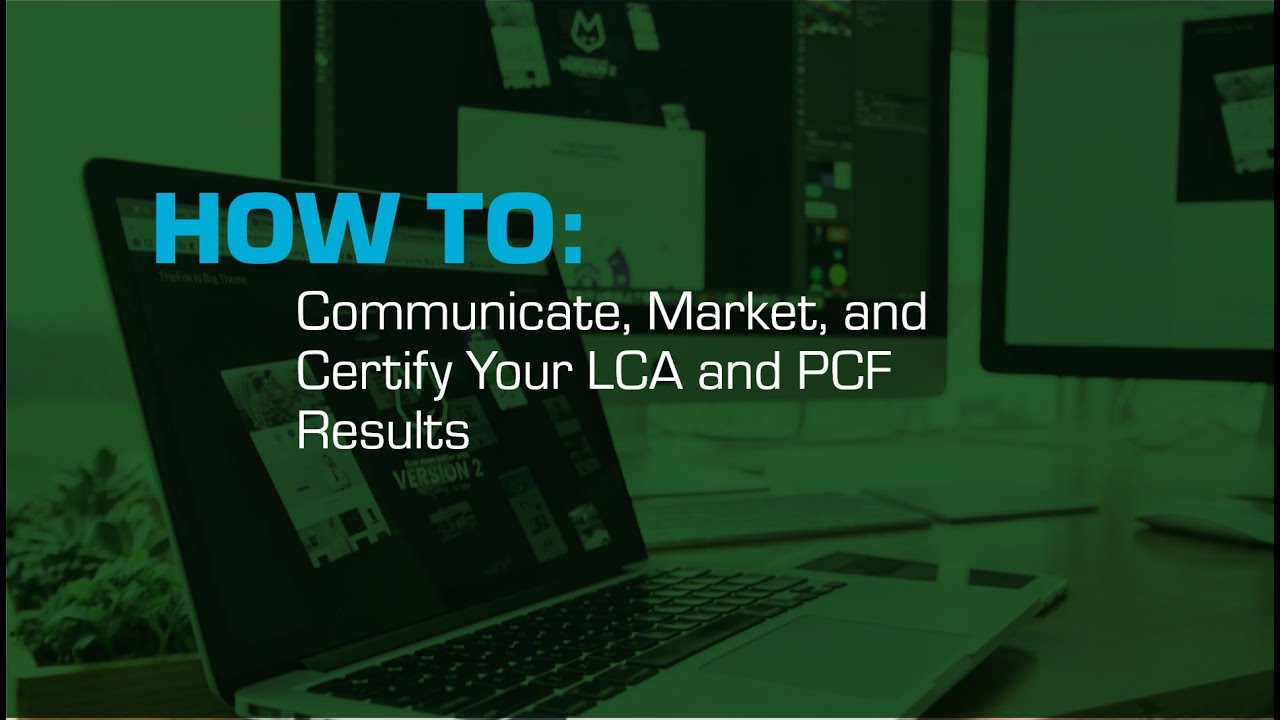 How to Communicate, Market, and Certify Your LCA or PCF Results - YouTube