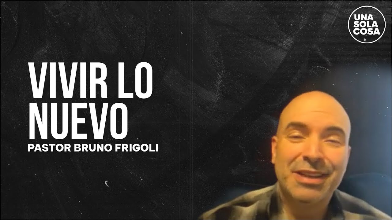 Vivir lo nuevo | Pr. Bruno Frigoli | Programa: Una Sola Cosa - YouTube