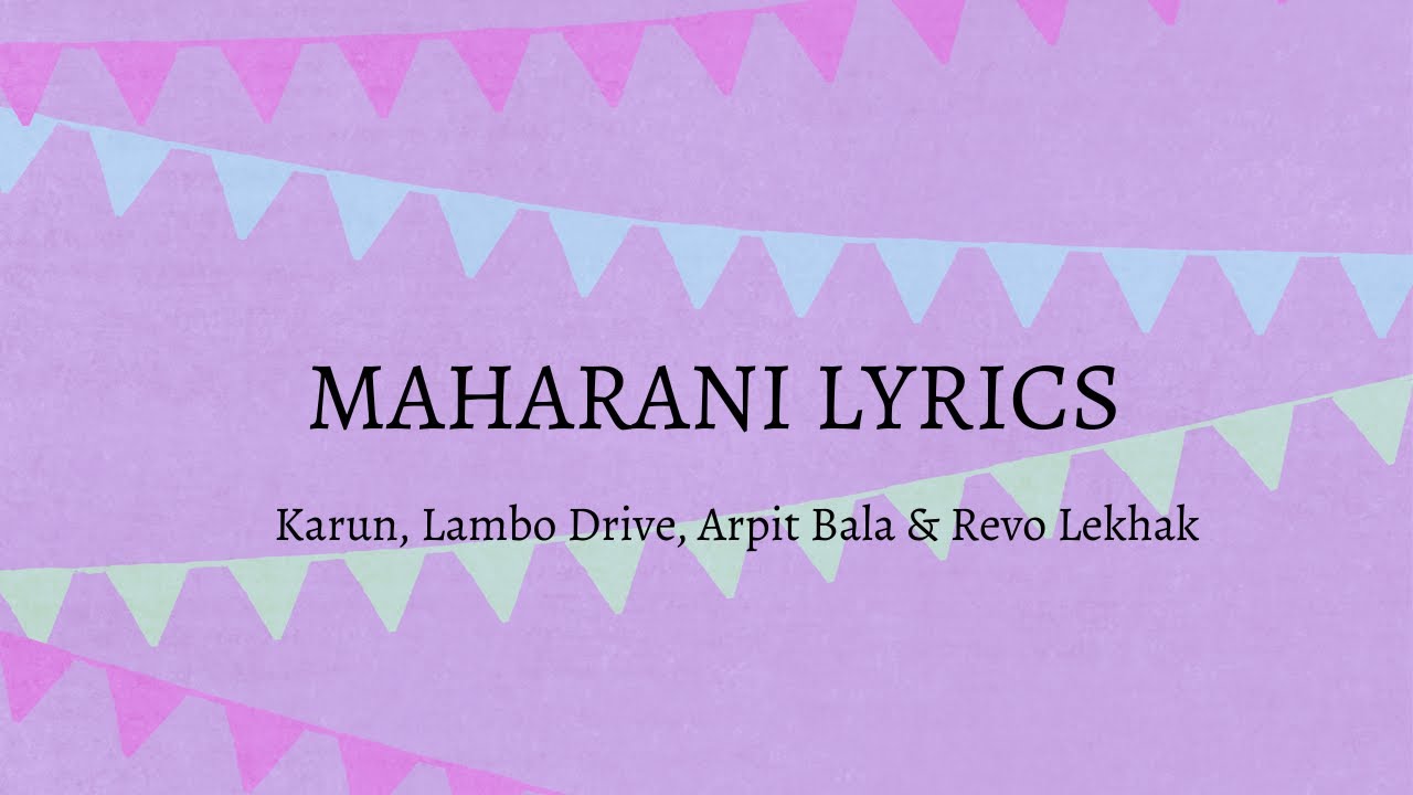 Maharani Lyrics- Karun, Lambo Drive, Arpit Bala & Revo Lekhak | Indian ...