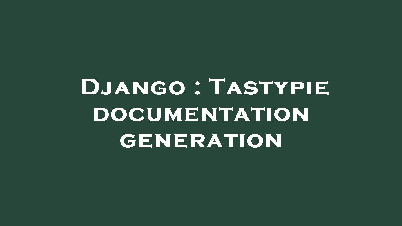 Django Tastypie Documentation Generation Youtube
