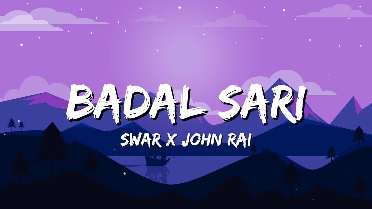 BADAL SARI || SWAR X JOHN RAI - Lyrics - YouTube