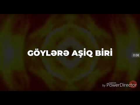 Mən sənə yox göylərə aşiq biriyəm