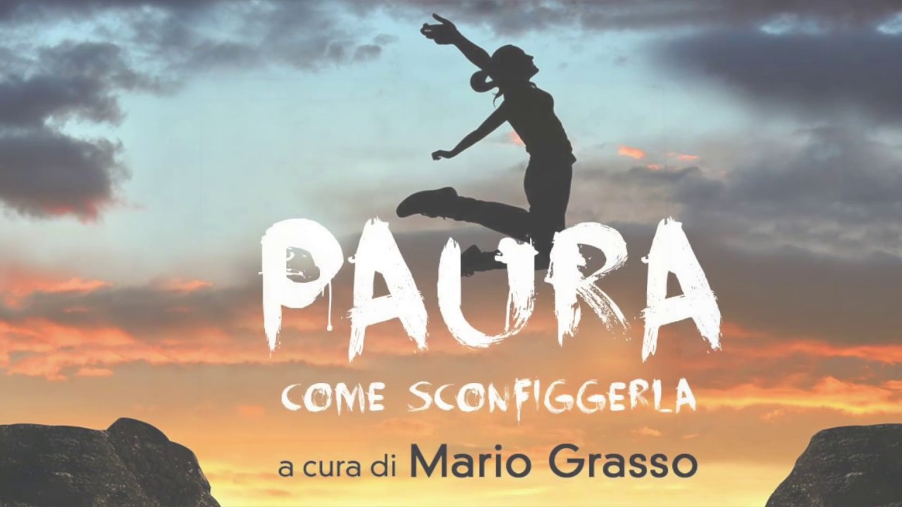 Paura, come sconfiggerla - Mario Grasso - YouTube