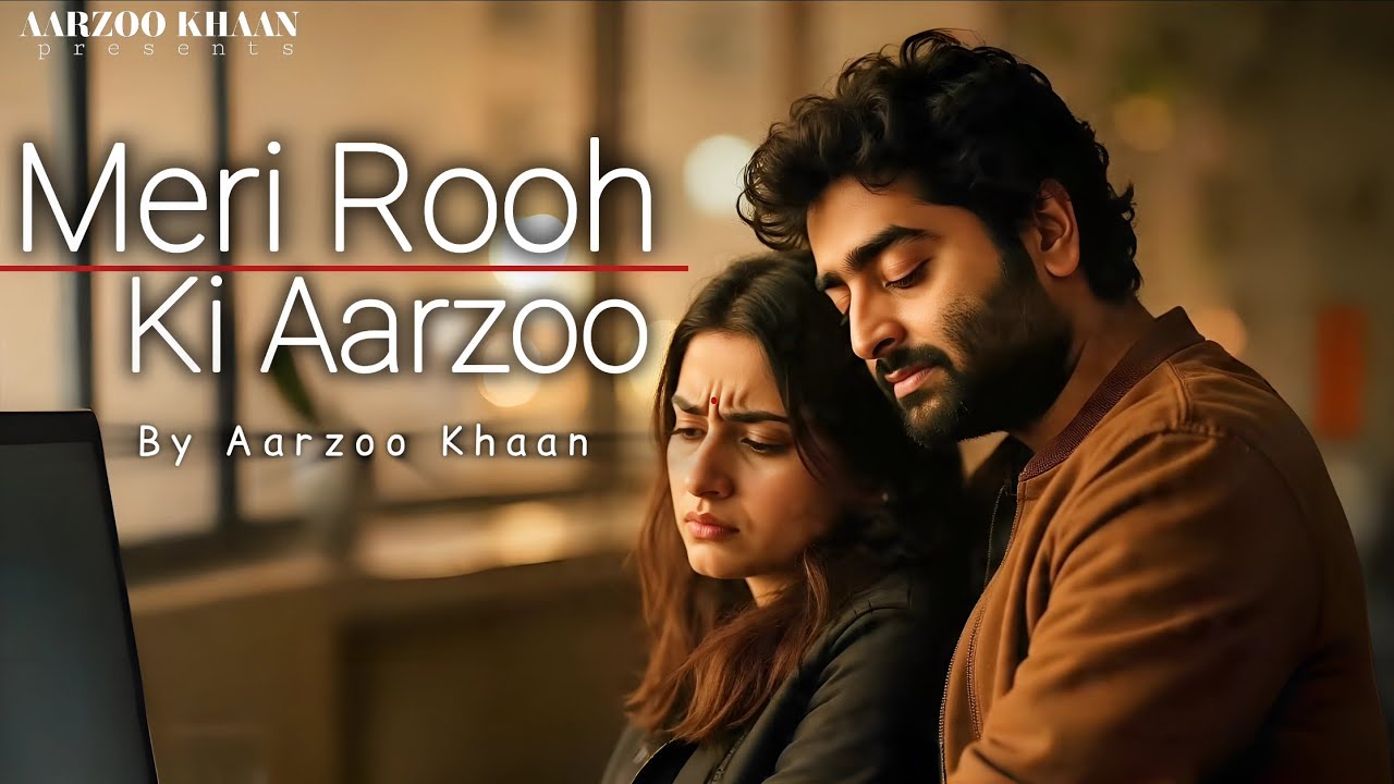 Meri Rooh Ki Aarzoo – Aarzoo Khaan | Emotional Hindi Sad Song | New ...