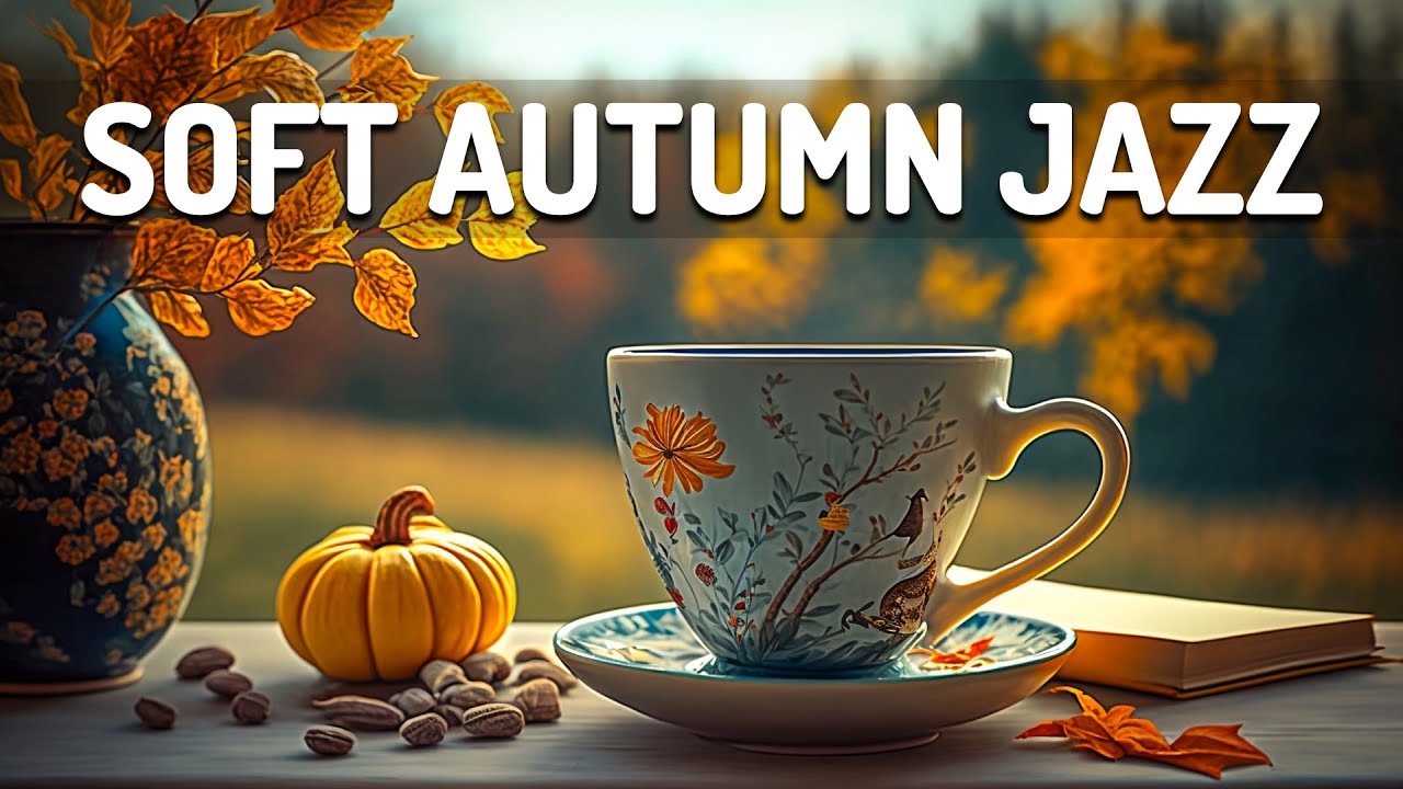 Soft Autumn Jazz - Smooth Coffee Jazz and Exquisite August Bossa Nova ...