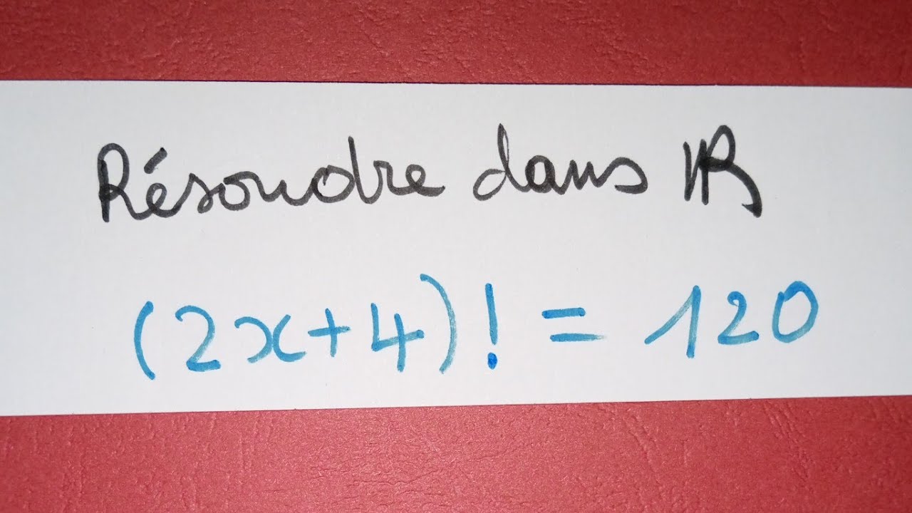 Résoudre dans R: (2x+4)!=120. Équation avec factoriel. - YouTube