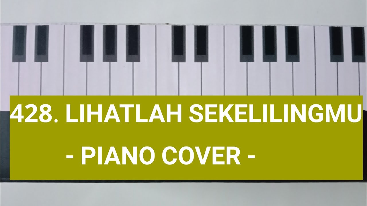 LIHATLAH SEKELILINGMU KJ 428 || Piano Cover - YouTube