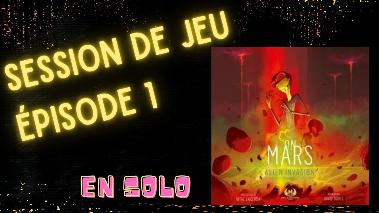 Session de jeu solo d'On Mars avec Alien Invasion - Épisode 1 - YouTube