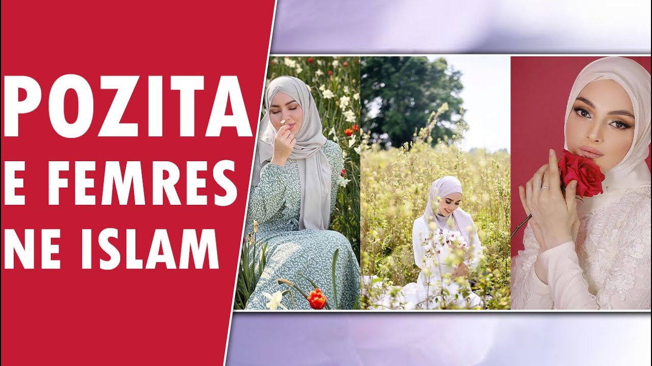 Pozita e femres ne Islam! Cfare vlere ka femra ne Islam? Cfare thuhet ...