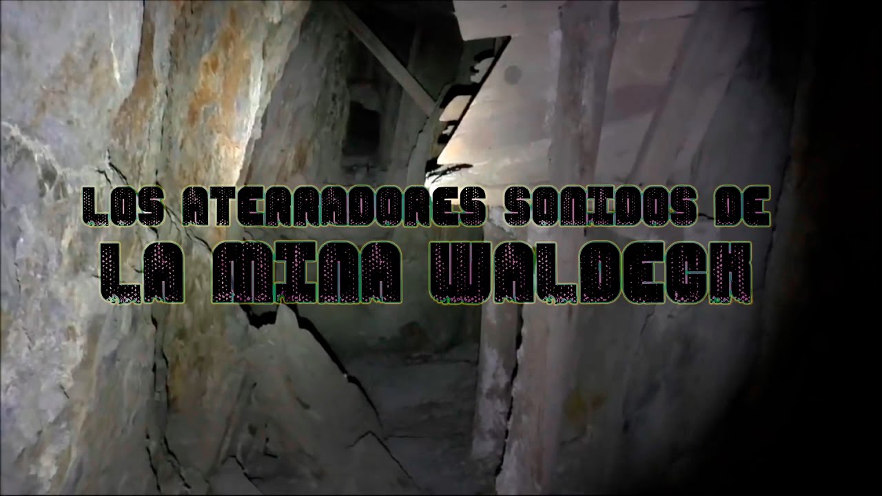 Los aterradores sonidos de la Mina Waldeck - YouTube