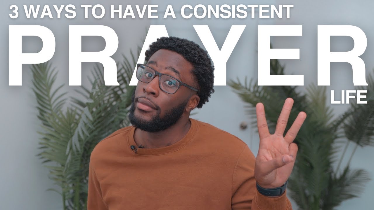 3 Ways To Have A Consistent Prayer Life - YouTube