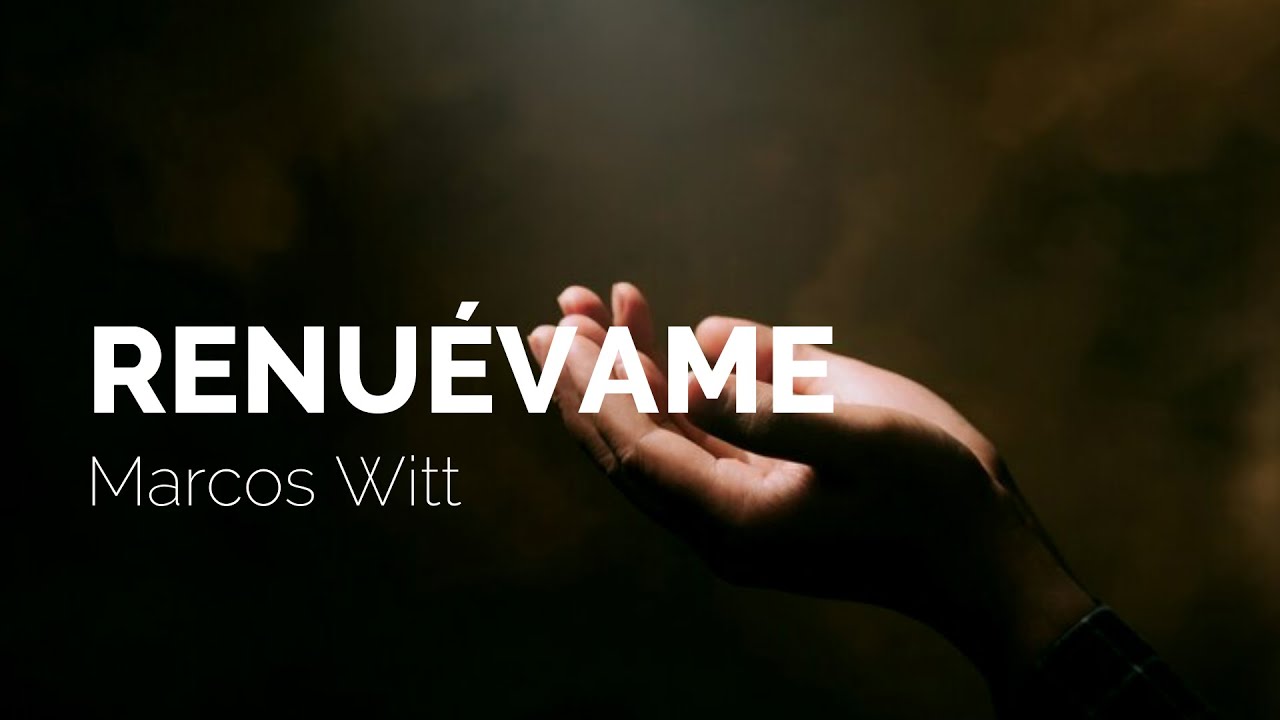 Marcos Witt - Renuévame (Letra) - YouTube
