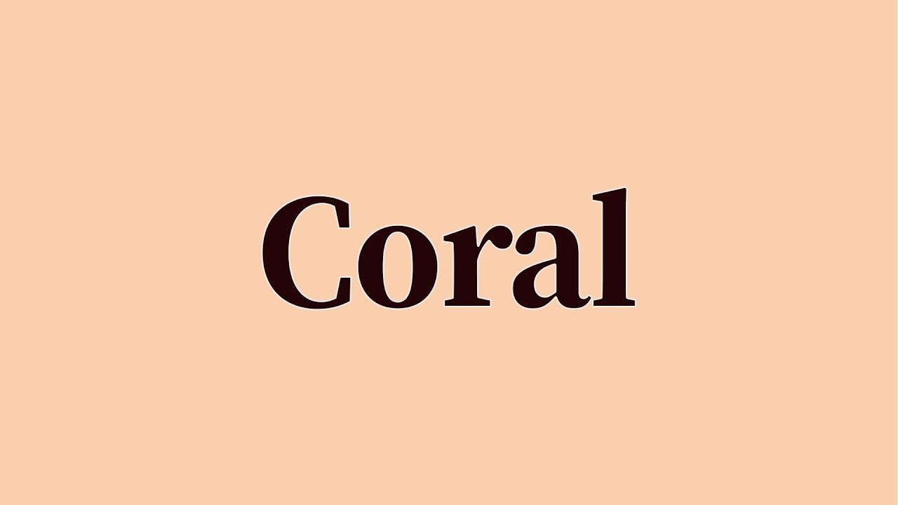Coral Pronunciation and Meaning - YouTube