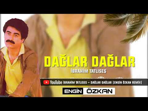 İbrahim Tatlıses - Dağlar Dağlar (Engin Özkan Remix)