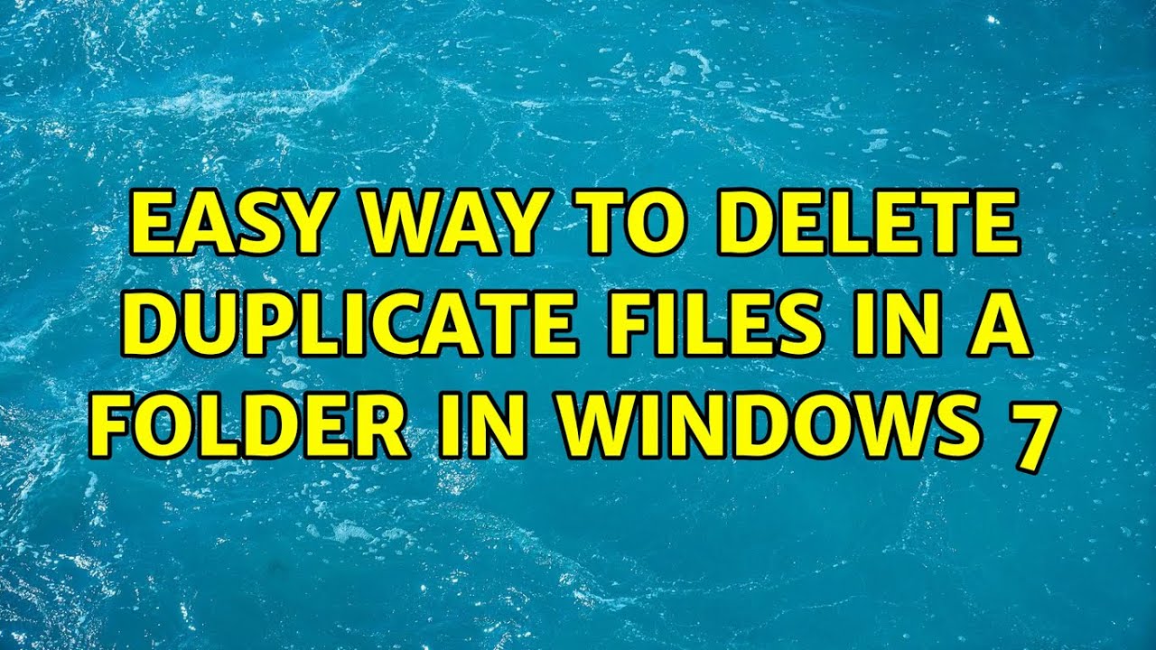 Easy Way To Delete Duplicate Files In A Folder In Windows 7 3 Easy Way To Delete Duplicate Files In A Folder In Windows 7 3