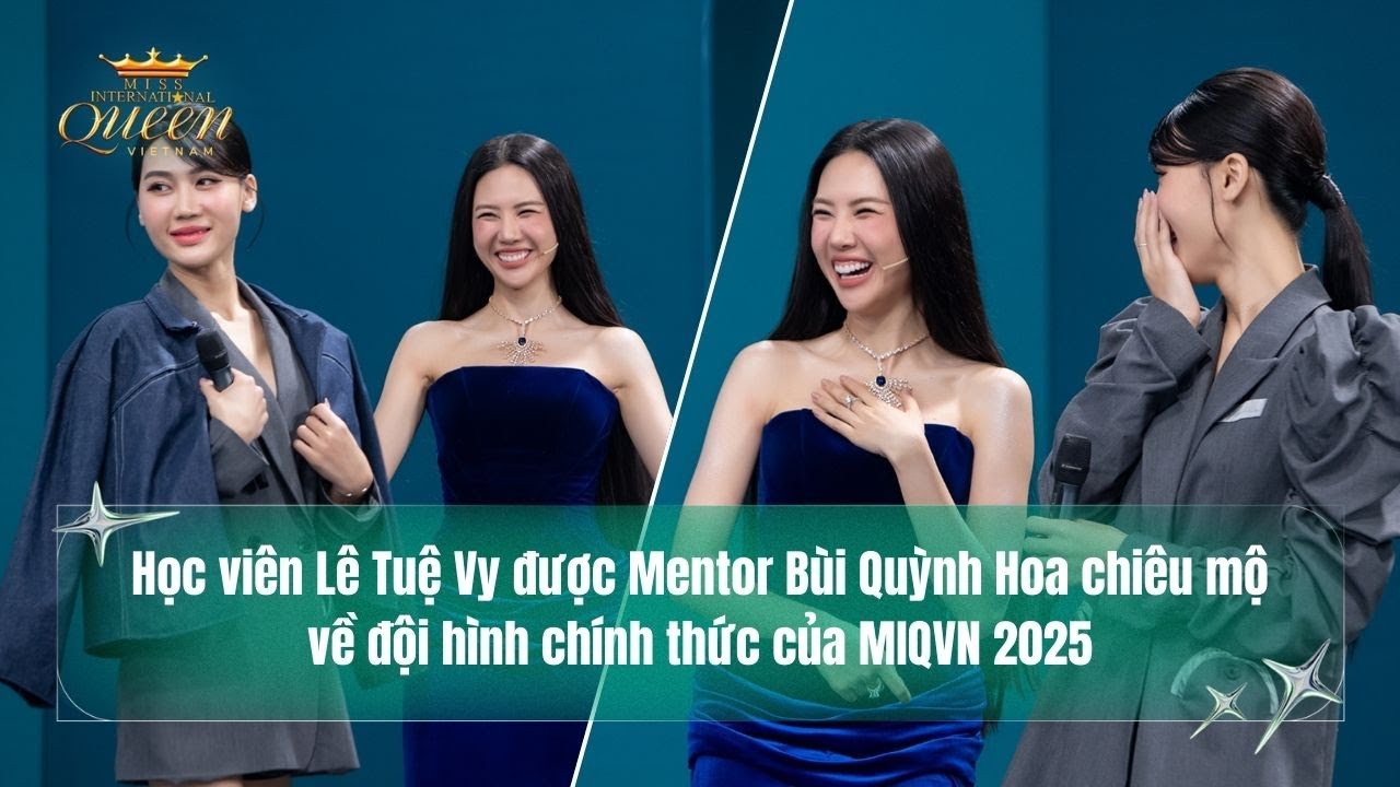 MIQVN 2025 | HỌC VIÊN LÊ TUỆ VY ĐƯỢC MENTOR BÙI QUỲNH HOA CHIÊU MỘ VỀ ...