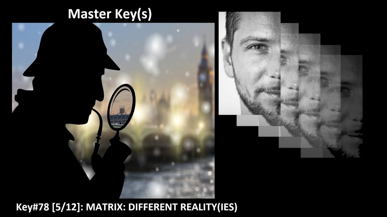 Master key(s) - Key #78 [5/12]: MATRIX: DIFFERENT REALITY(IES)!? - YouTube